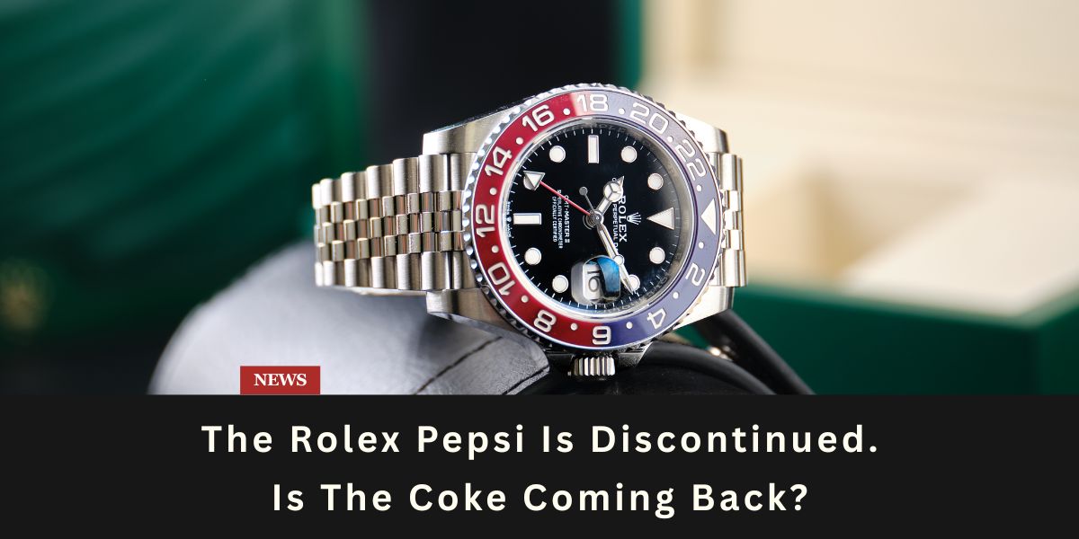 Is Rolex Really Discontinuing The Pepsi? This Time It Looks Real ...